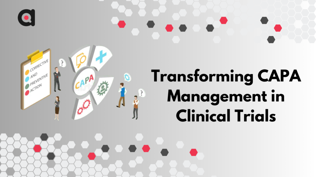 Transforming CAPA Management in Clinical Trials Research For Enhanced ...